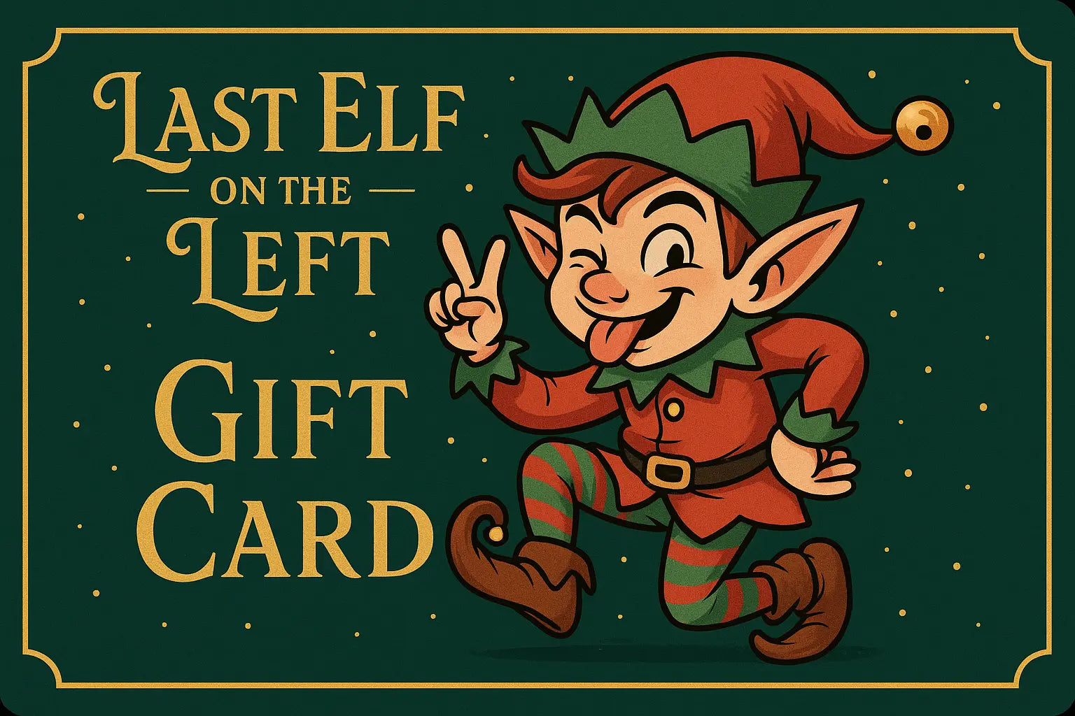 Last Elf on the Left Gift Card - Digital Gift Certificate